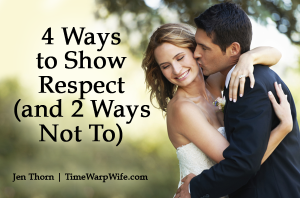 4 Ways to Show Respect (and 2 Ways Not To) - Time-Warp Wife