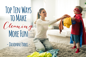 Top Ten Ways to Make Cleaning More Fun - Time-Warp Wife